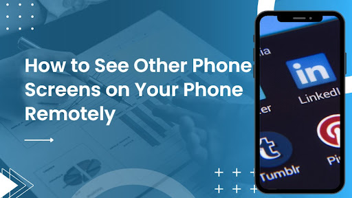 How to See Other Phone Screens on Your Phone Remotely - Blogote